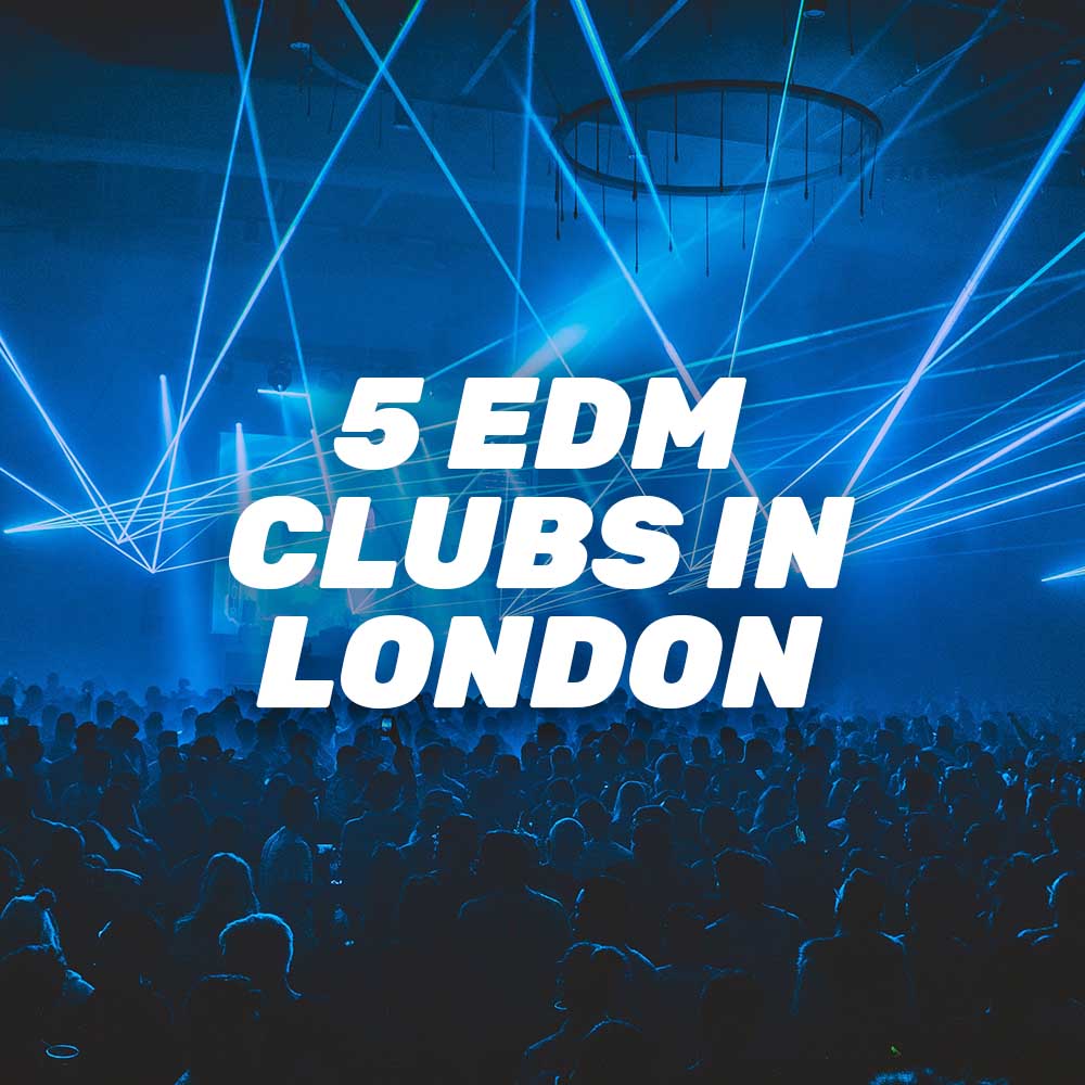 Top Five EDM Clubs In London LSA Top Five EDM Clubs In London LSA